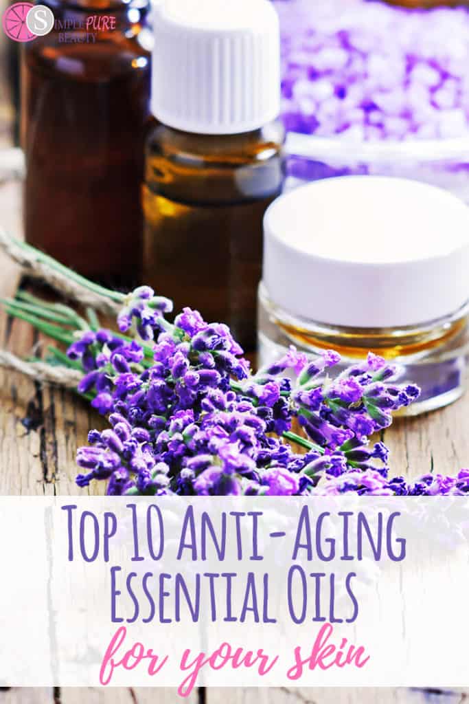 Top 10 Anti-Aging Essential Oils for your Skin - Simple Pure Beauty