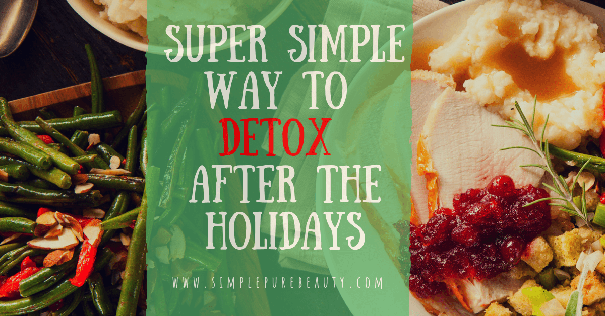 Super Simple Way to Detox After the Holiday Season - Simple Pure Beauty